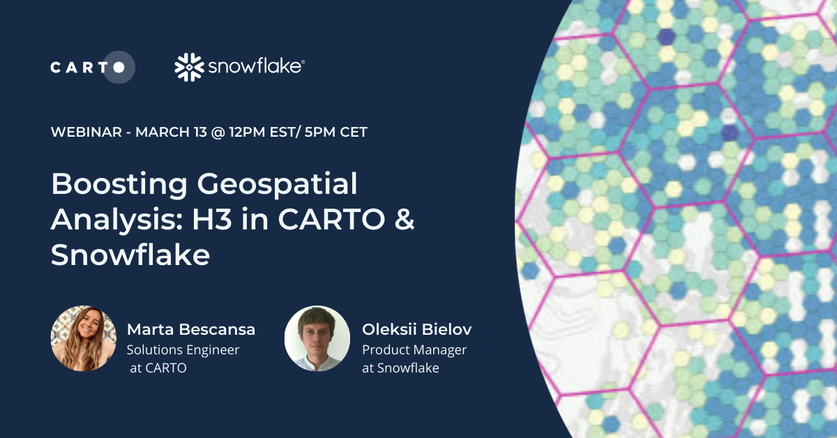 Webinar: Boosting Geospatial Analysis: H3 in CARTO & Snowflake
